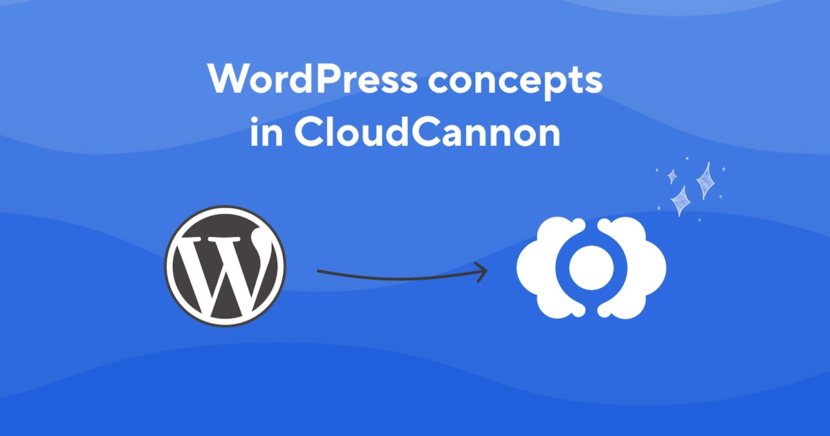 Making the switch: WordPress features in CloudCannon | CloudCannon